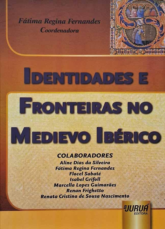 Identidades e Fronteiras no Medievo Ibérico (Juruá) - SEBO RS RARIDADES