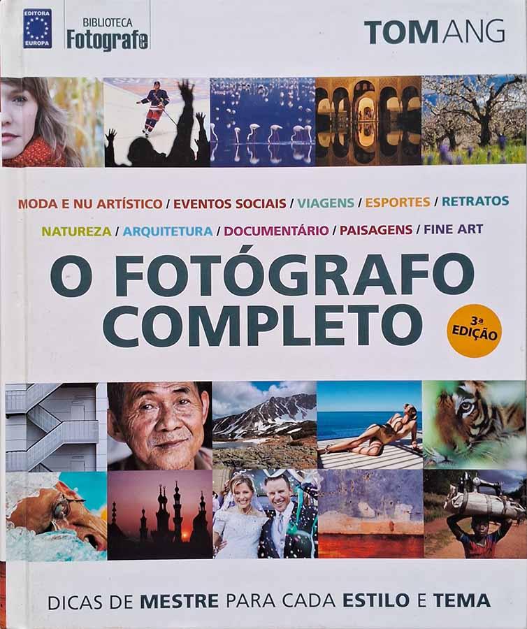 O Fotógrafo Completo - Autor: Tom Ang - SEBO RS RARIDADES